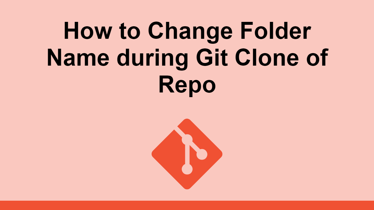 How To Change Folder Name During Git Clone Of Repo
