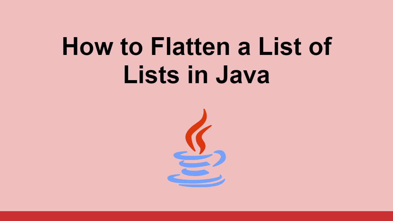 How To Flatten A List Of Lists In Java