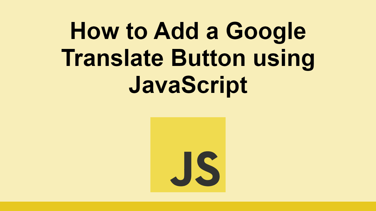 How To Add A Google Translate Button Using JavaScript