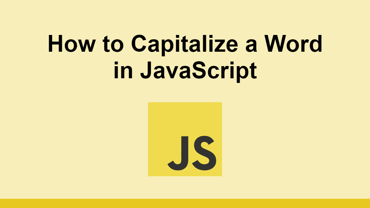 How To Capitalize A Word In JavaScript