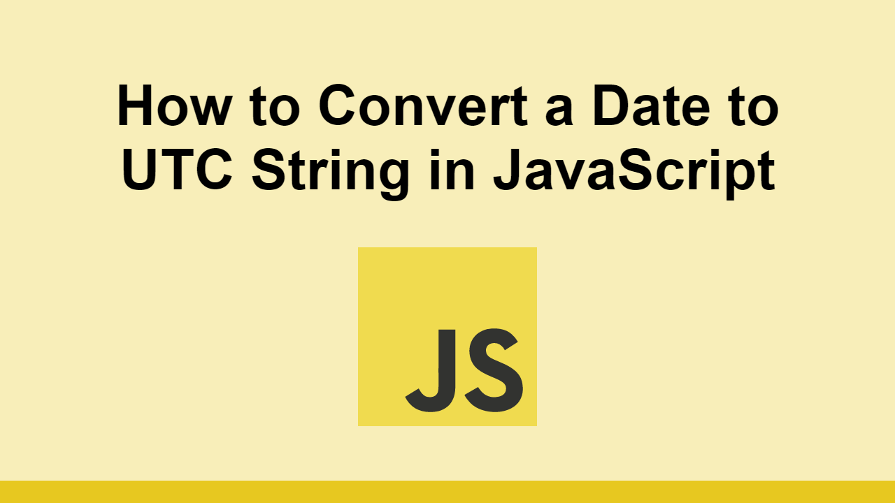 How To Convert A Date To UTC String In JavaScript Sabe io