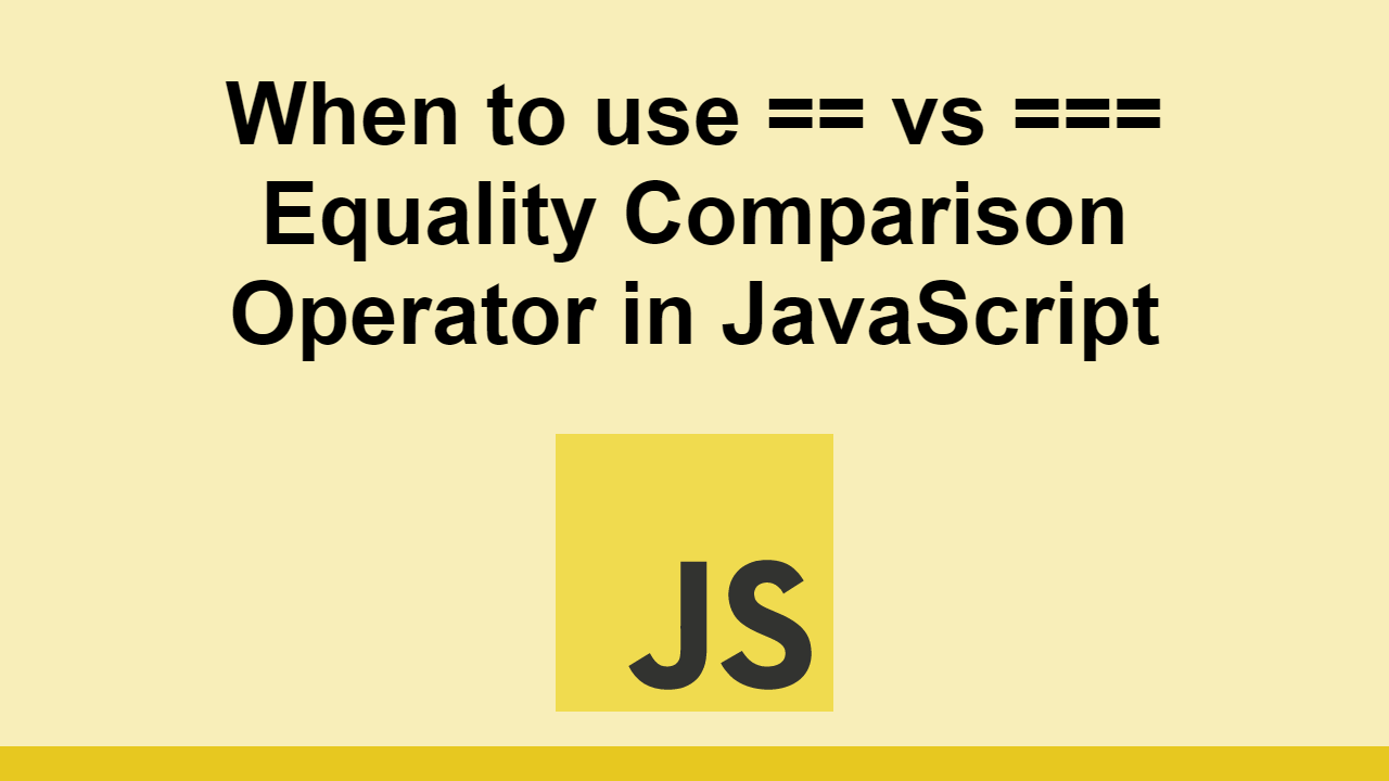 When To Use Vs Equality Comparison Operator In JavaScript Sabe io