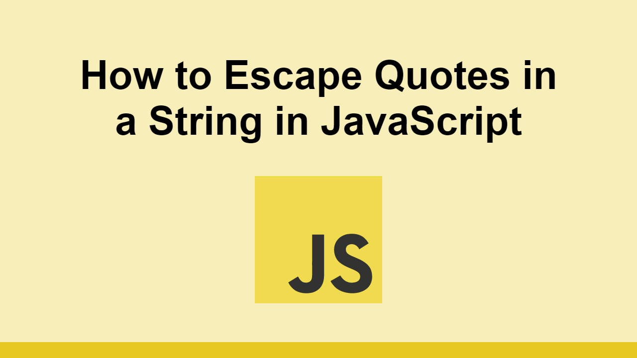How To Escape Quotes In A String In JavaScript