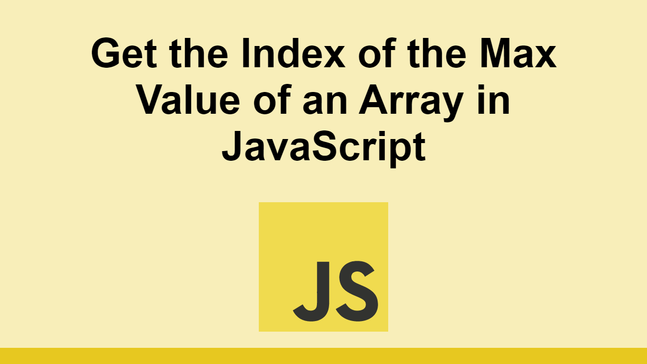 Get The Index Of The Max Value Of An Array In JavaScript Sabe io