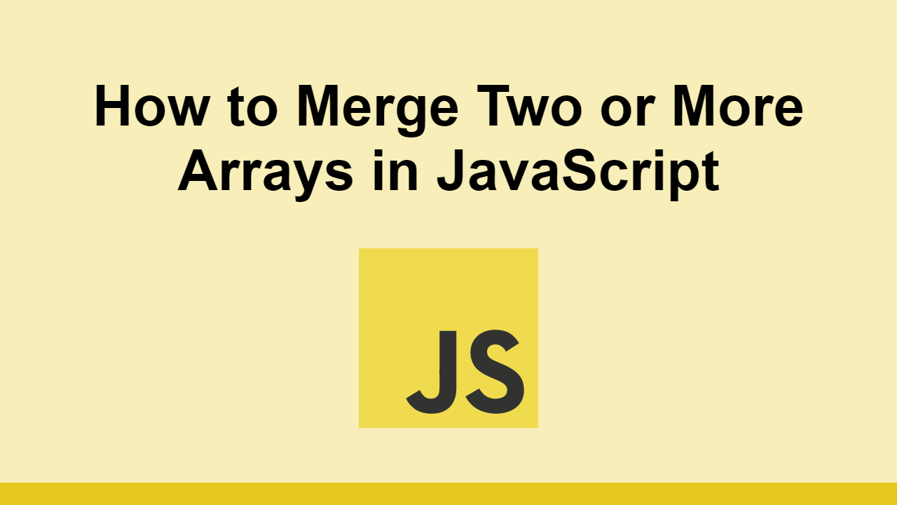 How To Merge Two Or More Arrays In JavaScript Sabe io