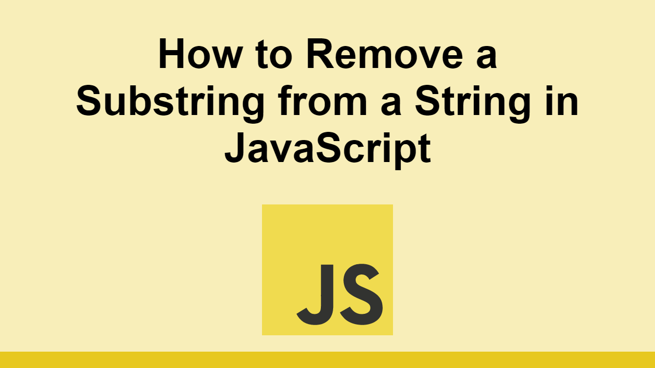 How To Remove A Substring From A String In JavaScript