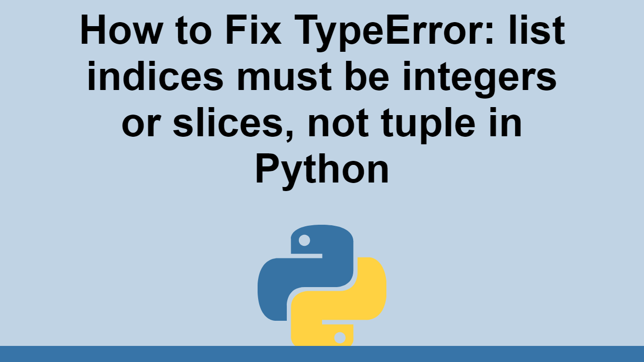 How To Fix TypeError List Indices Must Be Integers Or Slices Not