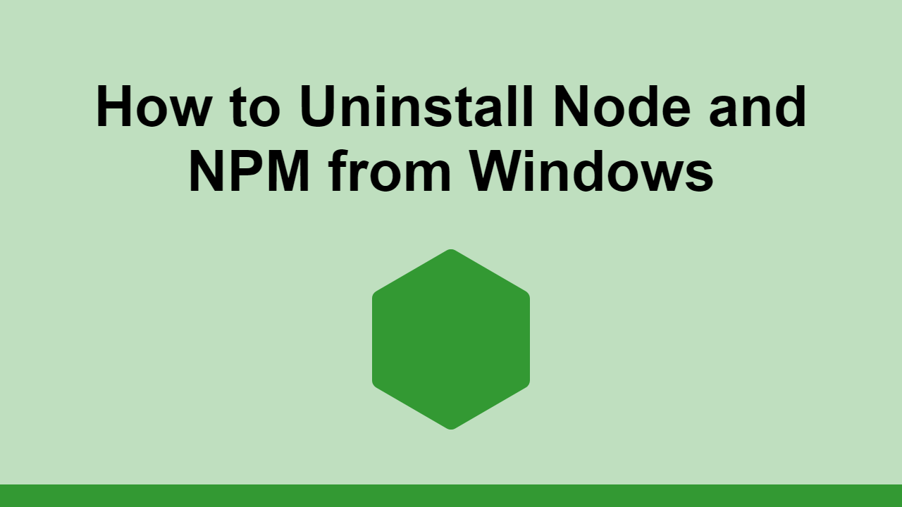 How To Uninstall Node And NPM From Windows